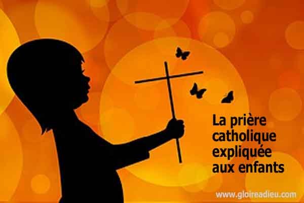 La prière catholique expliquée aux enfants – GloireADieu.com