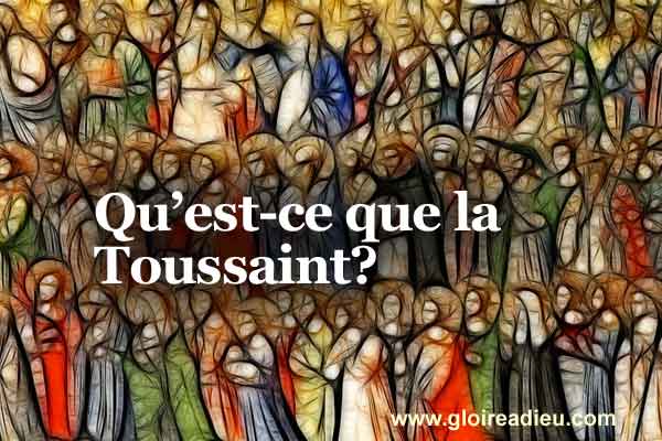 Qu’est-ce que la fête de la Toussaint? – vidéo – GloireADieu.com