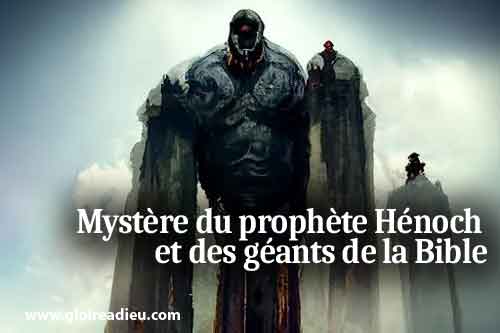 Mystère du prophète Hénoch et des géants de la Bible – GloireADieu.com